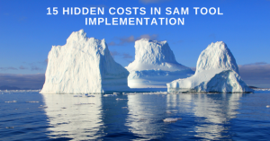 15 Hidden costs in SAM tool implementation (Part 1 of 4)